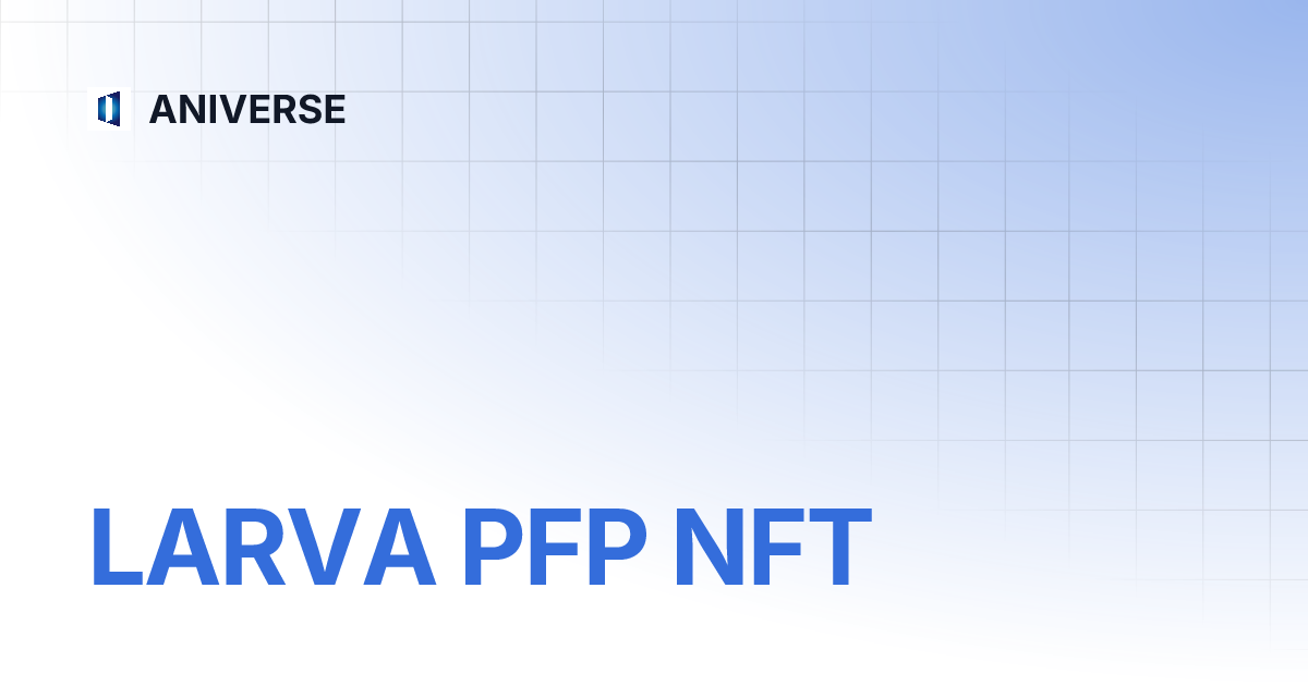 LARVA PFP NFT | ANIVERSE LARVA PFP NFT | ANIVERSE